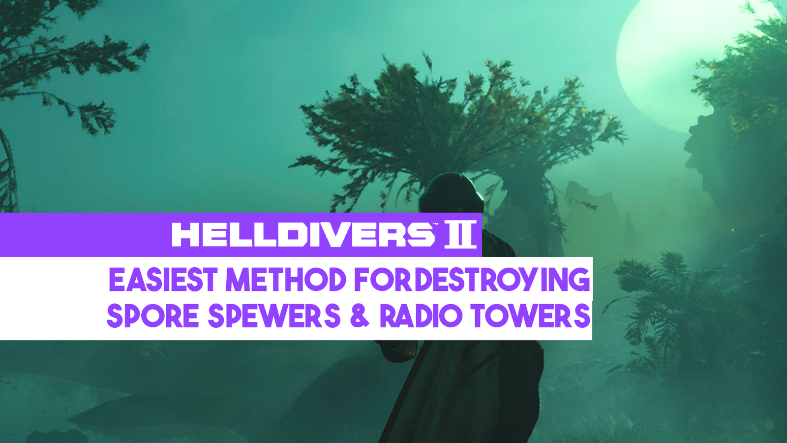 Helldivers 2: Easiest Method for Destroying Spore Spewers and Radio Towers