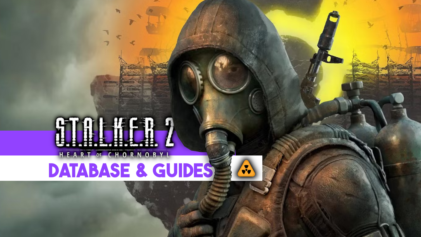 S.T.A.L.K.E.R. 2: Heart of Chornobyl Database & Guides